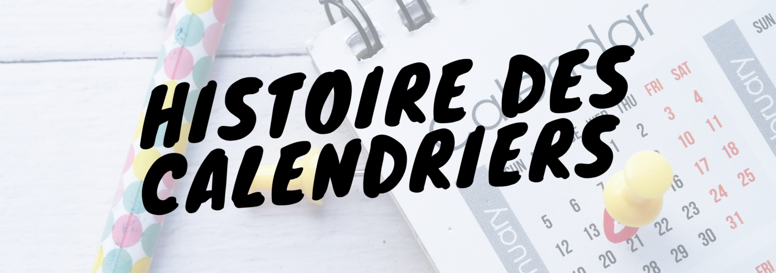 Histoire des calendriers : De leur création à aujourd'hui | Les-dates